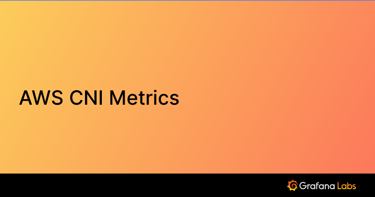AWS CNI Metrics | Grafana Labs